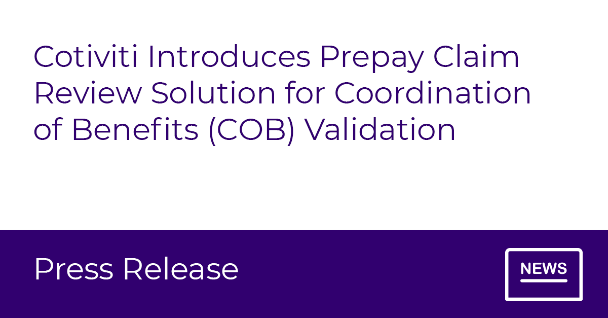 Cotiviti Introduces Prepay Claim Review Solution for Coordination of ...