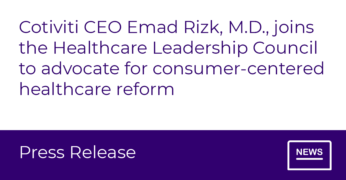 Cotiviti CEO Emad Rizk, M.D., Joins the Healthcare Leadership Council ...